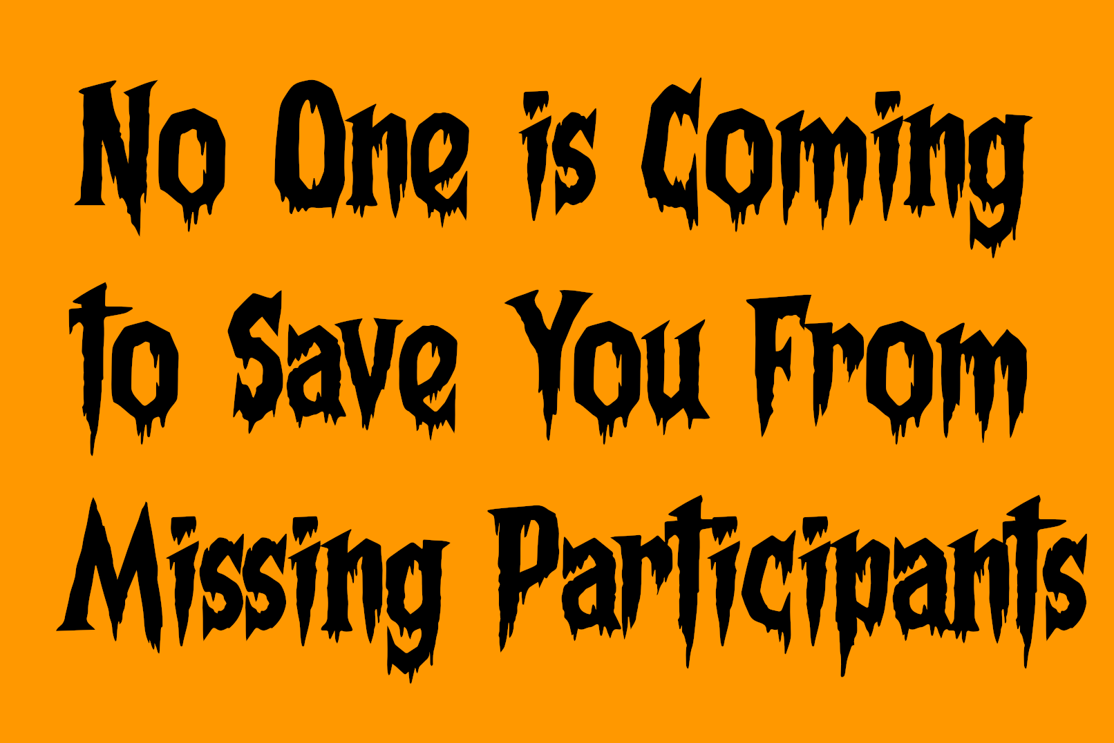 No One is Coming to Save You from Missing Participants