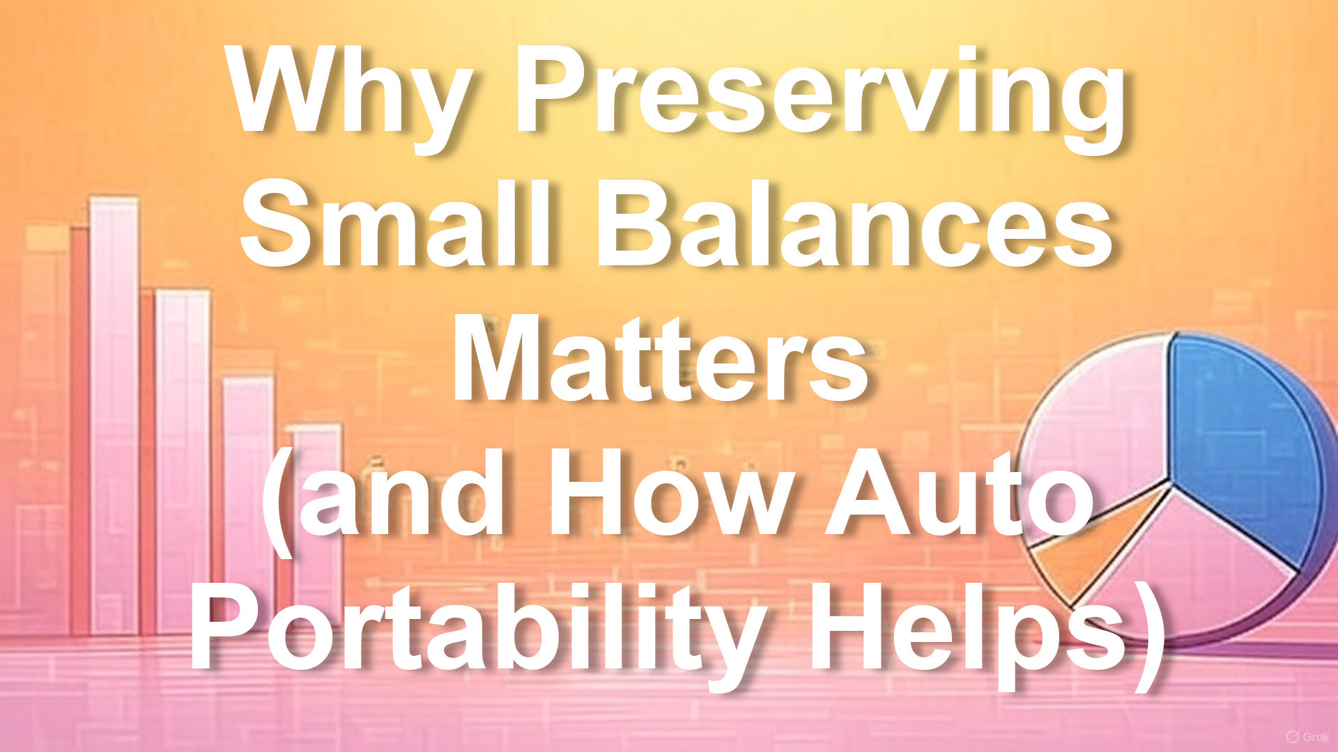 Why Preserving Small Balances Matters (and How Auto Portability Helps)